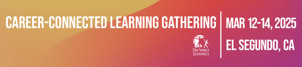 Make your plans today for the 2025 Career-Connected Learning Gathering in L.A. on March 12-14 ...